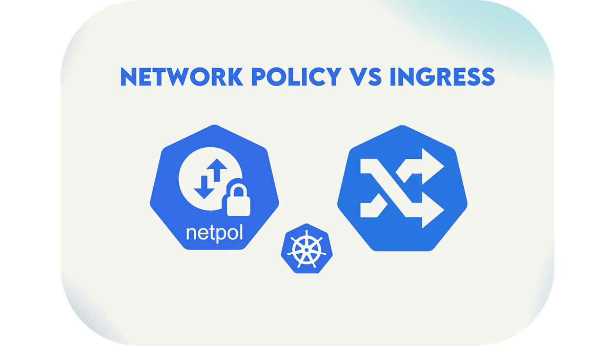 Why Understanding Ingress and Network Policies is Crucial for ...