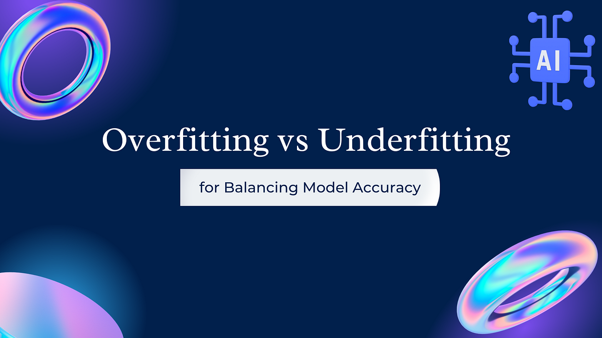 Overfitting vs Underfitting for Balancing Model Accuracy | by Mabtoorulshafiq | Medium