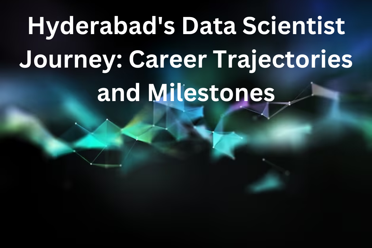 Hyderabad’s Data Scientist Journey: Career Trajectories and Milestones ...