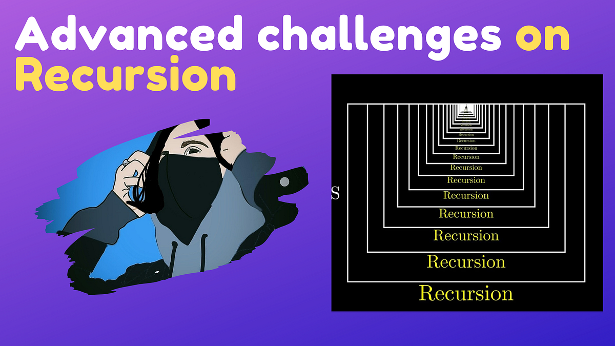 Questions on Advanced Recursion. Here’s part 2 of the Intermediate… | by Vinay Vashist | Medium