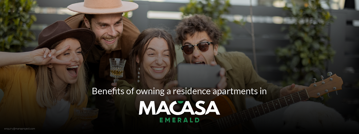 Benefits of Owning a Residence Apartments in MACASA | by Digistart ...