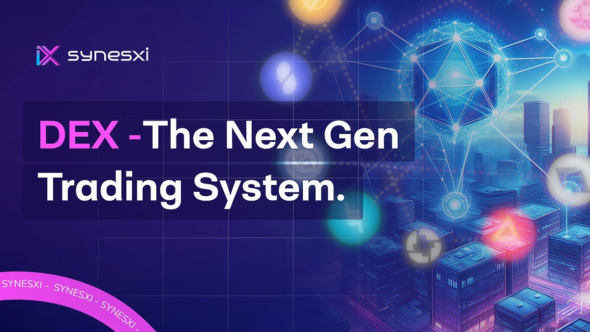 DEX -The Next Gen Trading System. | by Synesxi | Aug, 2024 | Medium