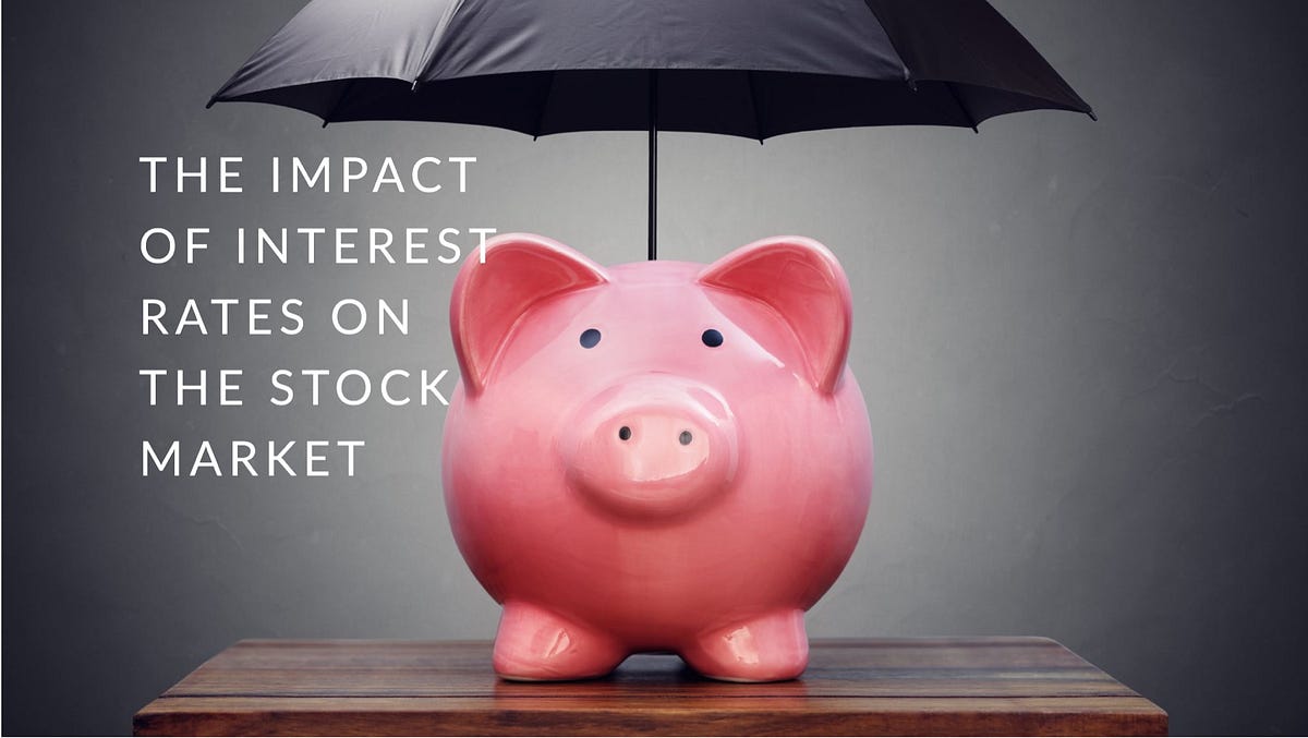 Why Interest Rates Matter and How They Affect the Stock Market | by ...