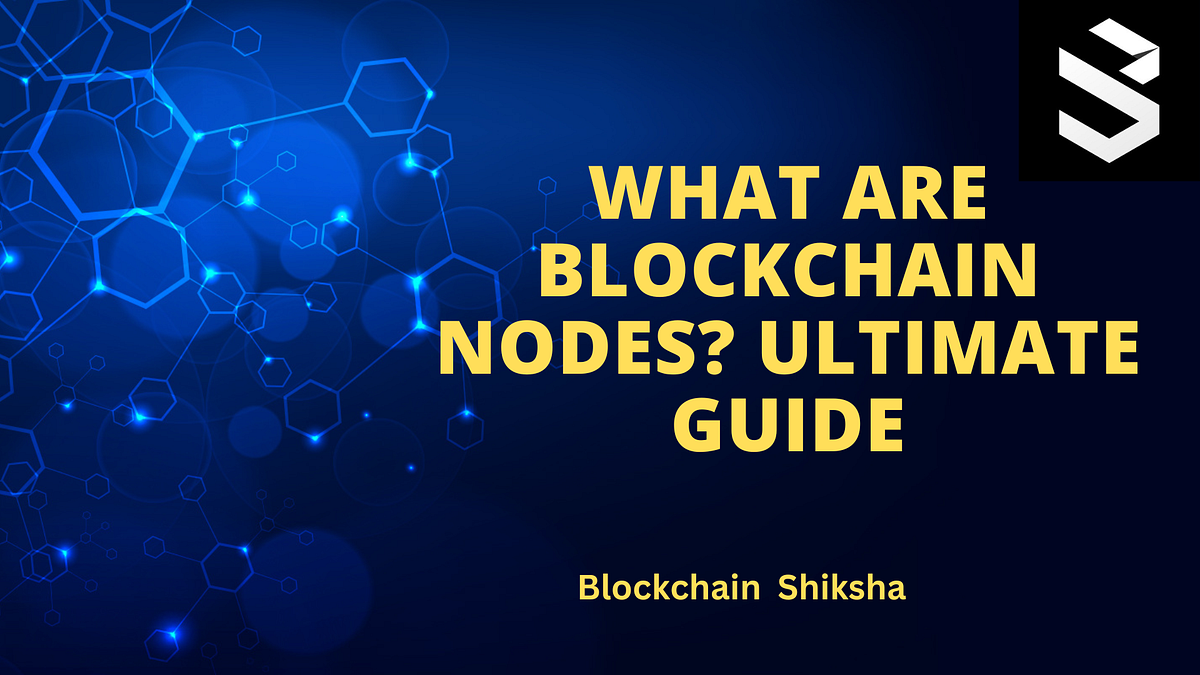 What are Nodes in the Blockchain Ecosystem? Ultimate Guide | by ...