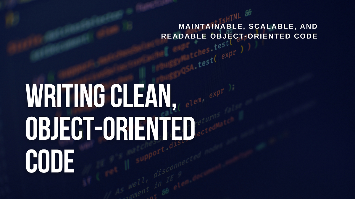 Fundamentals of Writing Clean, Object-Oriented Code: A Developer’s Complete Guide | by Kalana ...