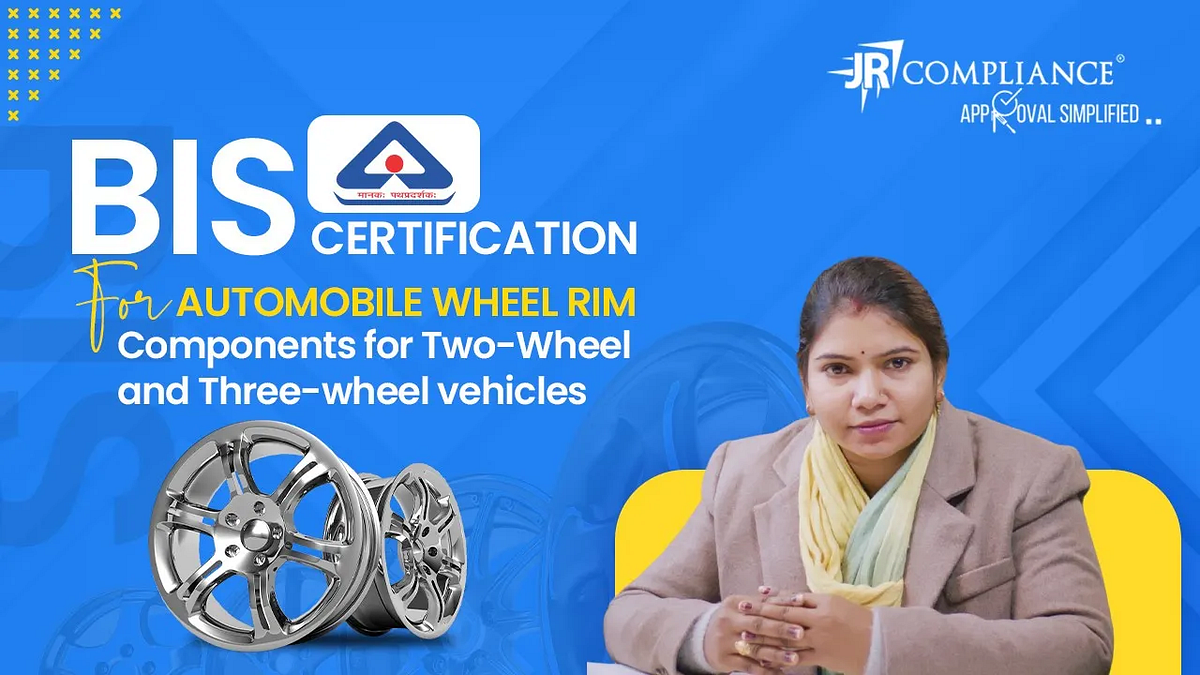 BIS Certification For Automobile Wheel Rim Components For Two-Wheel and ...