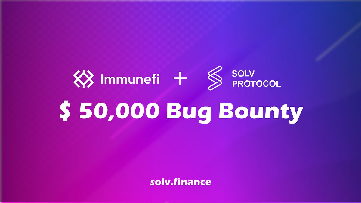 Solv’s $50,000 Bug Bounty Program! In Partnership With Immunefi | by ...