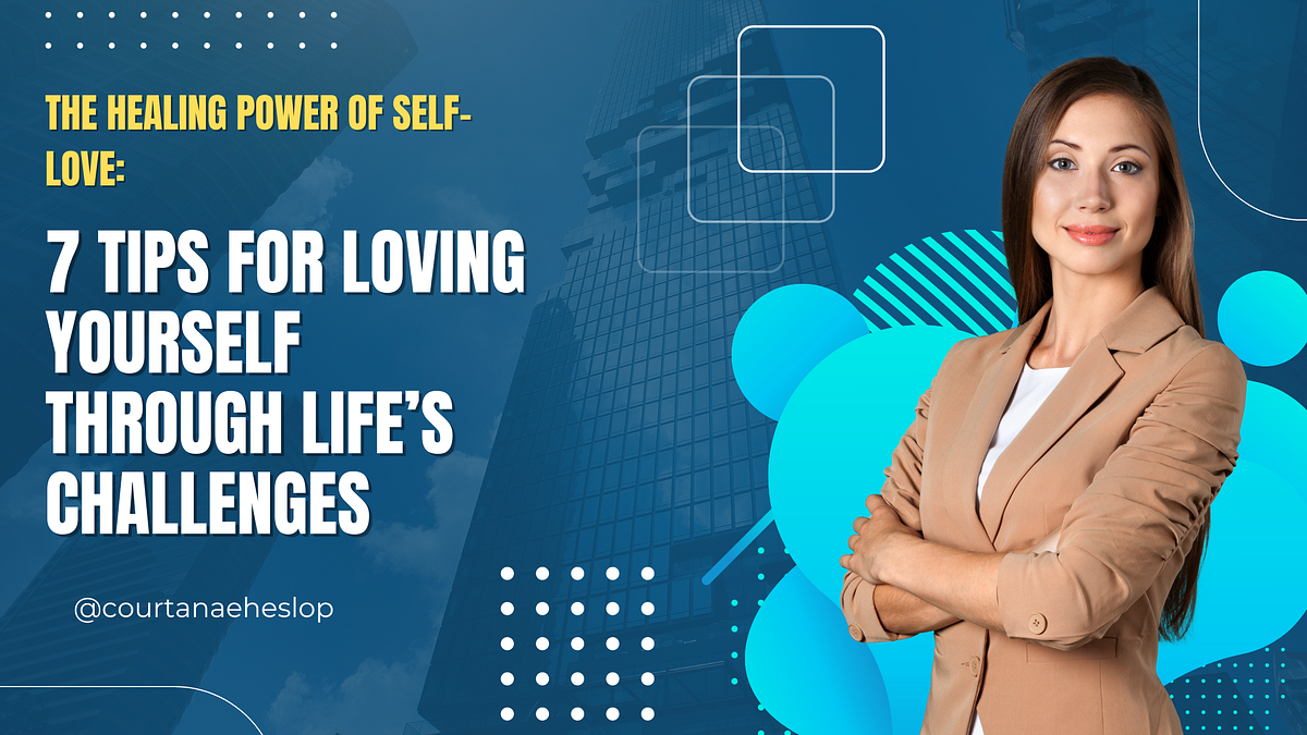 The Healing Power of Self-Love: 7 Tips for Loving Yourself Through Life ...
