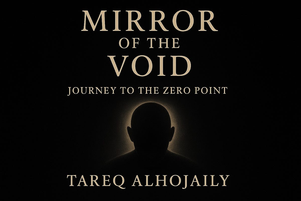 # Mirror of the Void: Journey to the Zero Point. | by Tareq Alhojaily ...