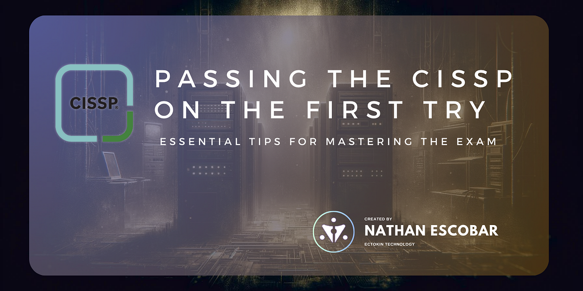 Passing the CISSP on the First Try Essential Tips for Mastering the Exam | by Nate Escobar | Medium
