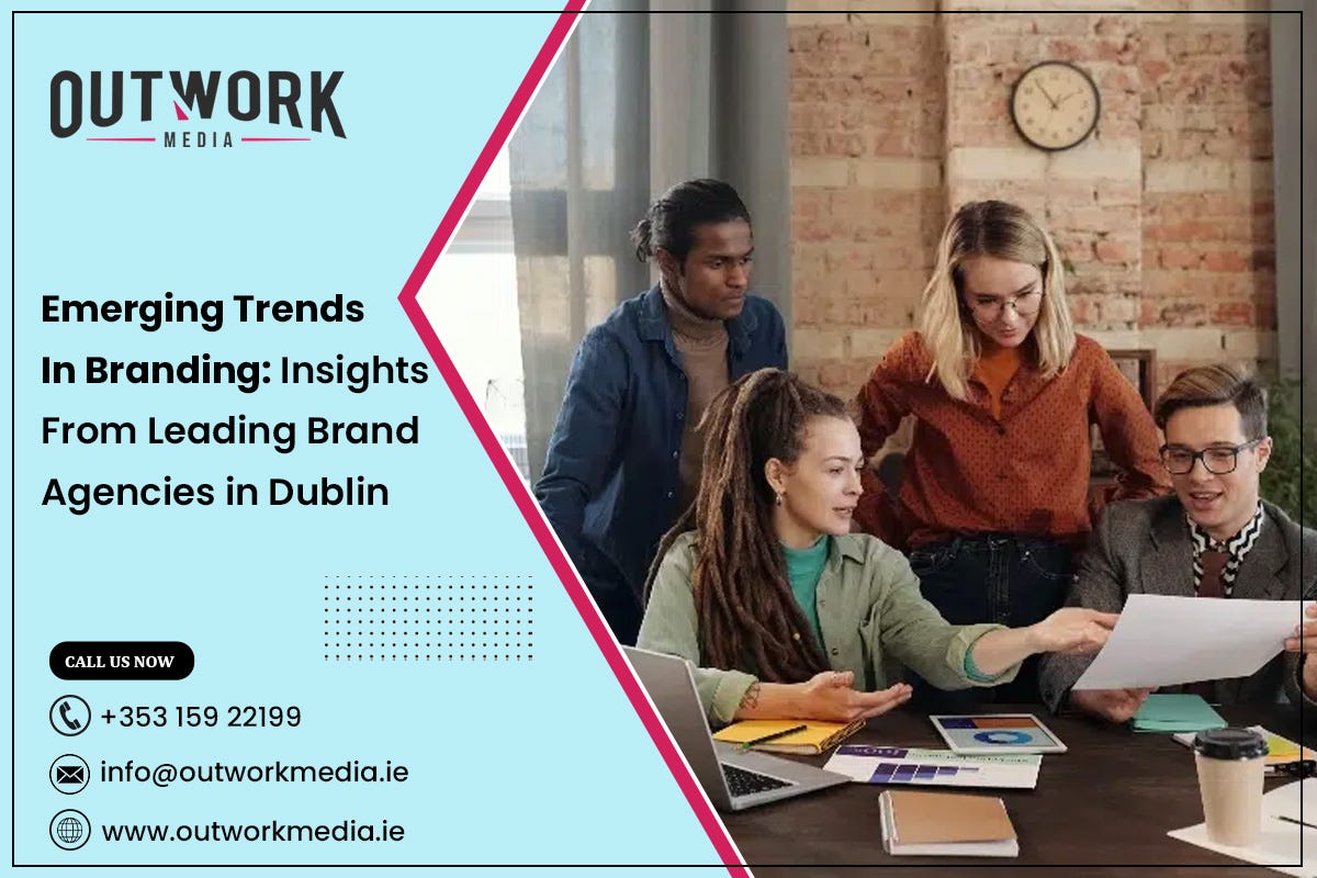 Emerging Trends in Branding: Insights from Leading Brand Agencies in Dublin | by Outwork Media ...