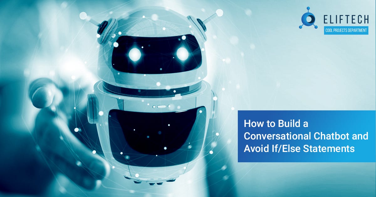 How to Build a Conversational Chatbot and Avoid If/Else Statements | by ...