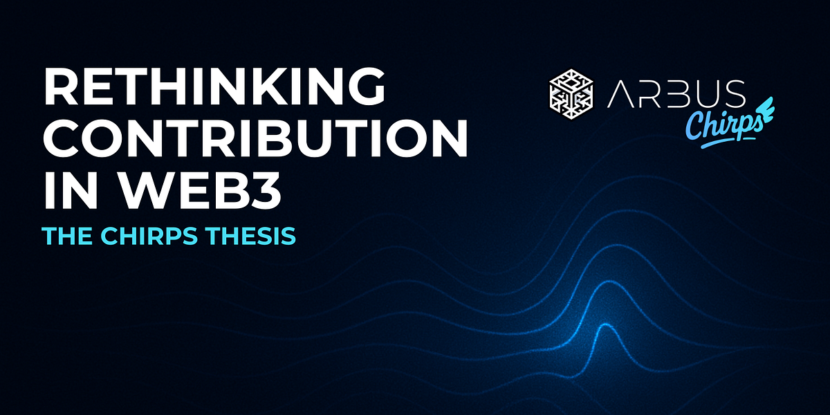 Rethinking Contribution in Web3: The Chirps Thesis | by Arbus | Medium