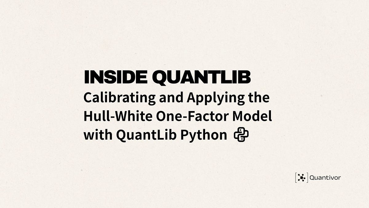 Inside QuantLib: Calibrating and Applying the Hull-White One-Factor Model with QuantLib Python ...