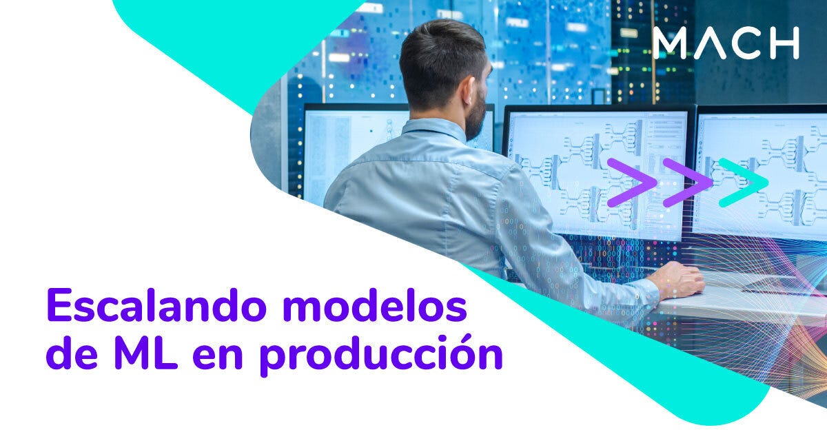 ¿Cómo escalar modelos de ML en producción? Un viaje por la construcción ...