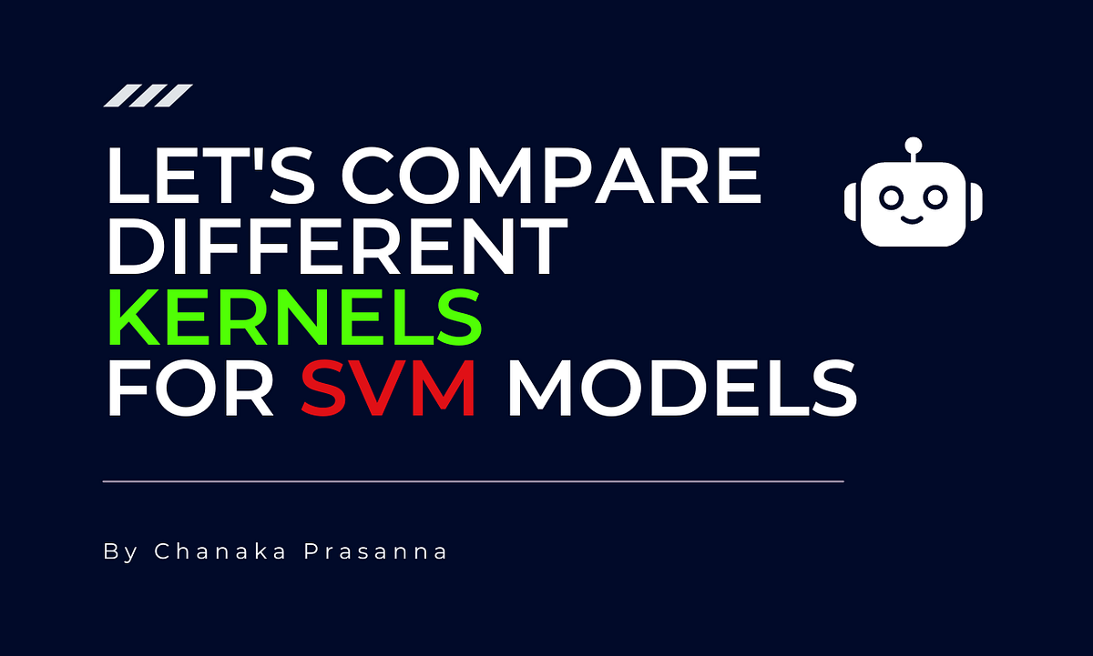 Let’s Compare Different Kernels for SVM Models | by Chanaka Prasanna ...