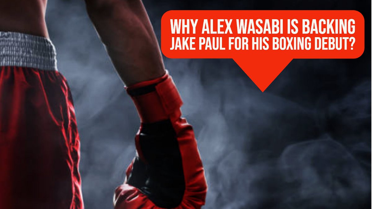 Why Alex Wasabi is backing Jake Paul for his boxing debut? | by ...