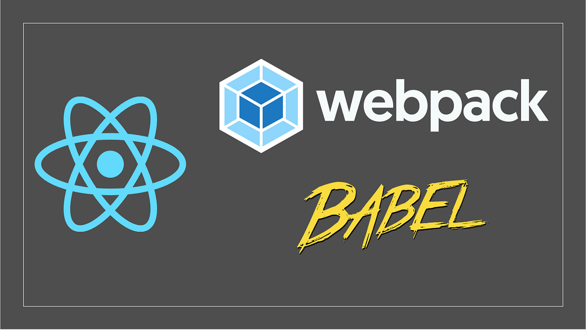 ReactJs, Webpack and Babel: Understanding the concepts and setting up the environment! | by ...