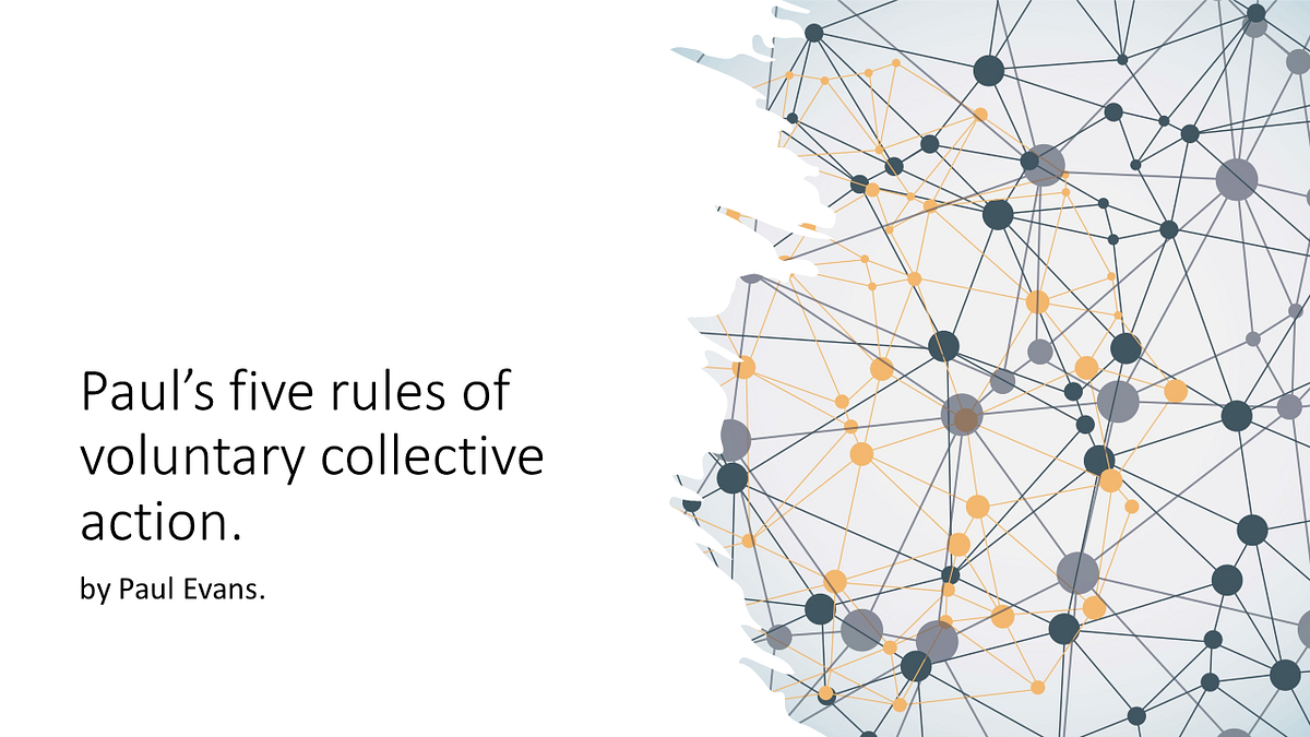 Five rules of voluntary collective action | by Paul Evans | Medium