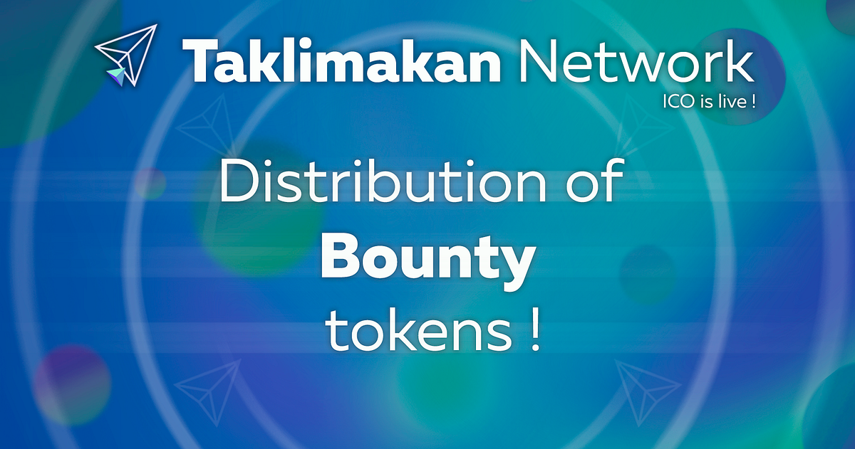Distribution of Bounty tokens!. Hello community! | by Taklimakan ...