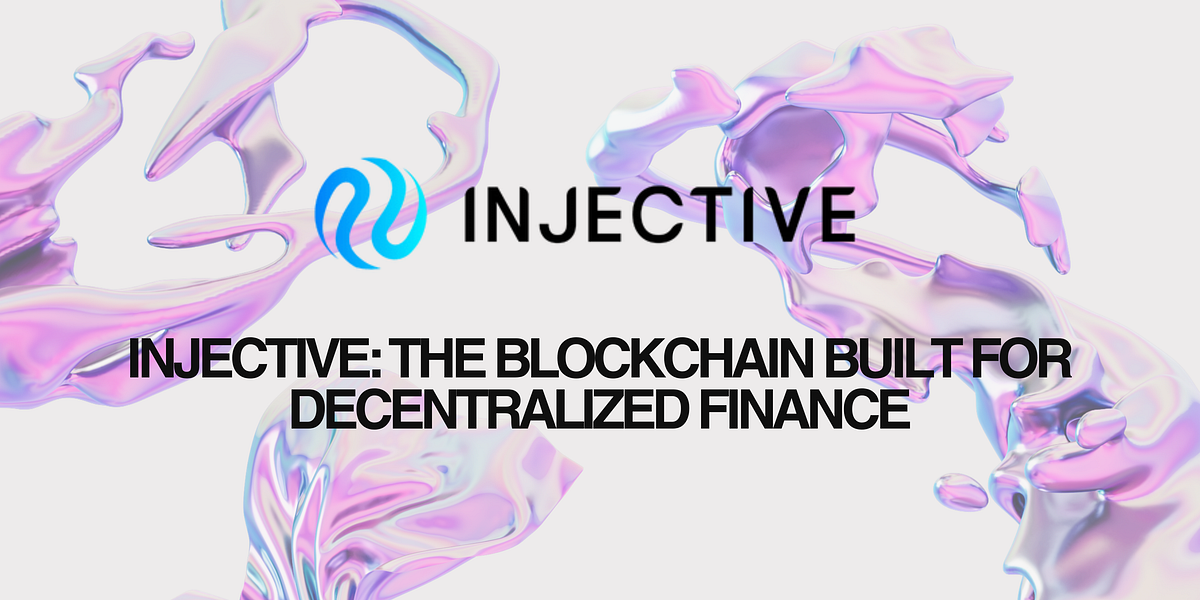 Injective: The Blockchain Built for Decentralized Finance. | by ...