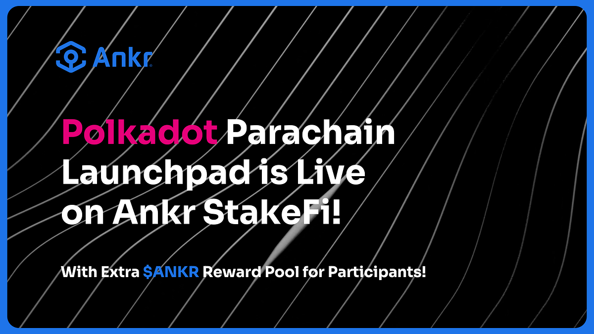 Polkadot Parachain Launchpad is Live on Ankr StakeFi! | by Ankr | Medium