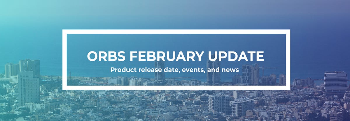 Orbs February Update: Launch Date! | by Nate Simantov | The Orbs Blog ...