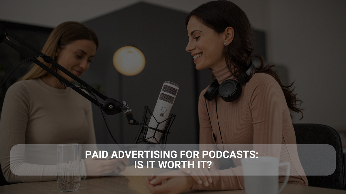 Paid Advertising for Podcasts: Is It Worth It? | by Marketing ...
