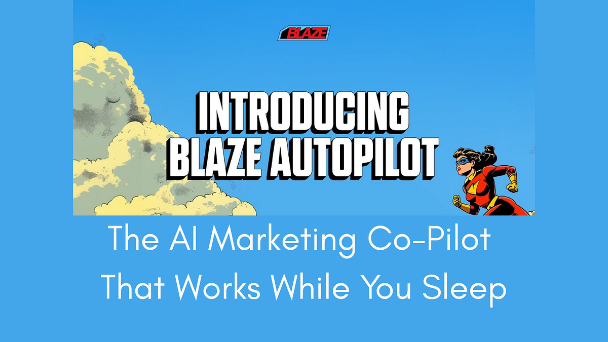 Blaze Autopilot: The AI Marketing Co-Pilot That Works While You Sleep ...