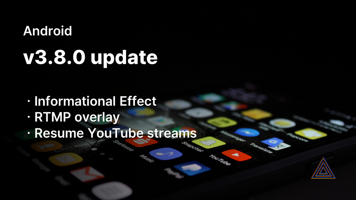 [Android] v3.8.0 Update (Informational effects / RTMP Overlay / Resuming your YouTube streams ...