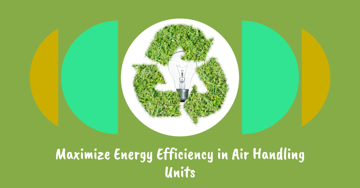 Best Practices for Energy Efficiency in Air Handling Units (Must Follow ...