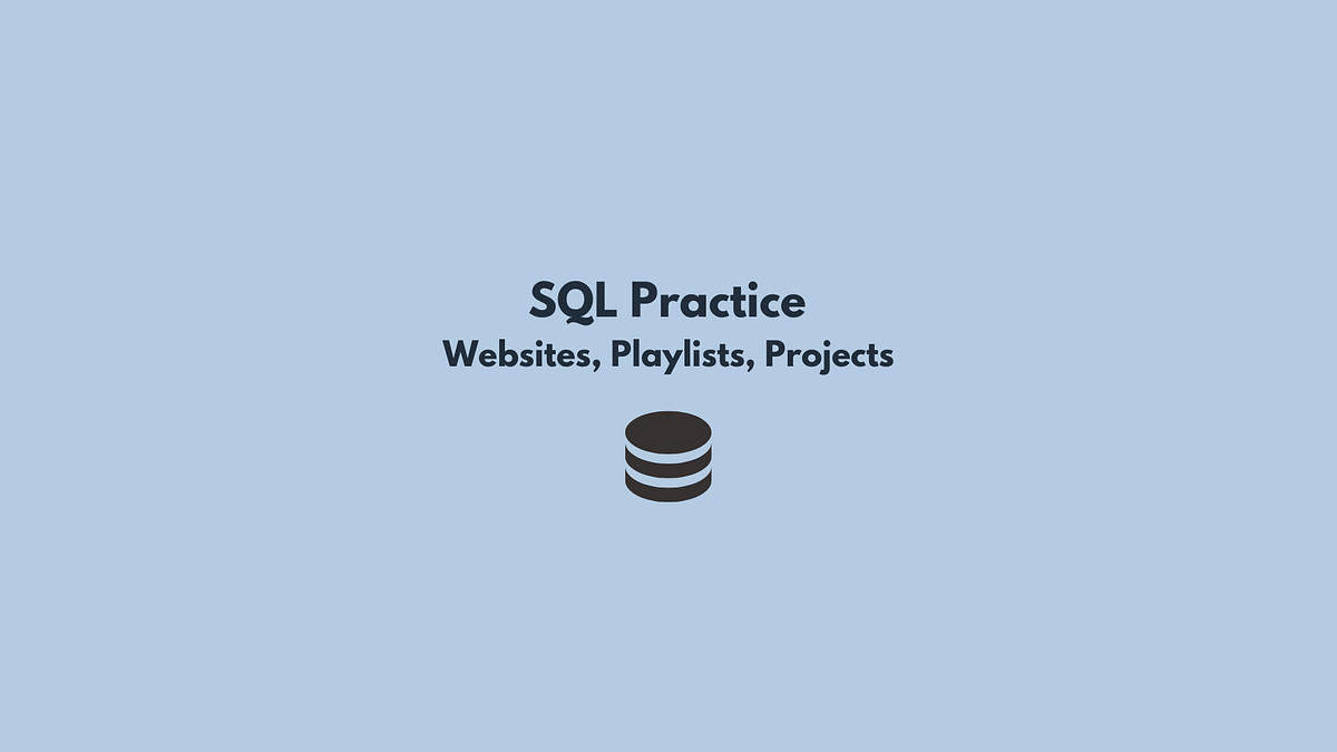 SQL Practice — Websites, Playlists, Projects | by Ritu Santra | Jun ...