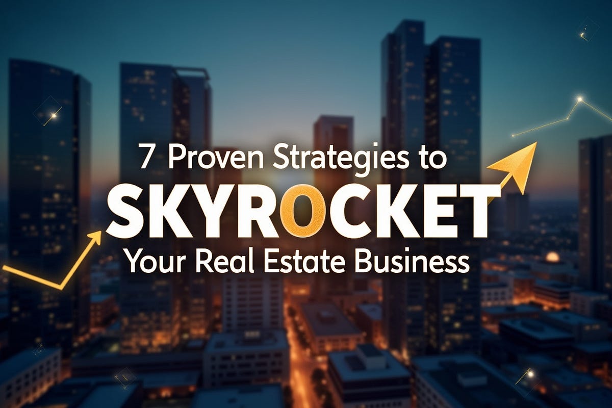 7 Proven Strategies to Skyrocket Your Real Estate Business and Convert More Leads. | by Virtual ...