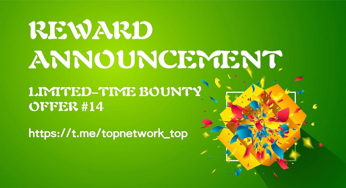 Reward Announcement of Limited-Time Bounty Offer #14 | by TOP Network ...