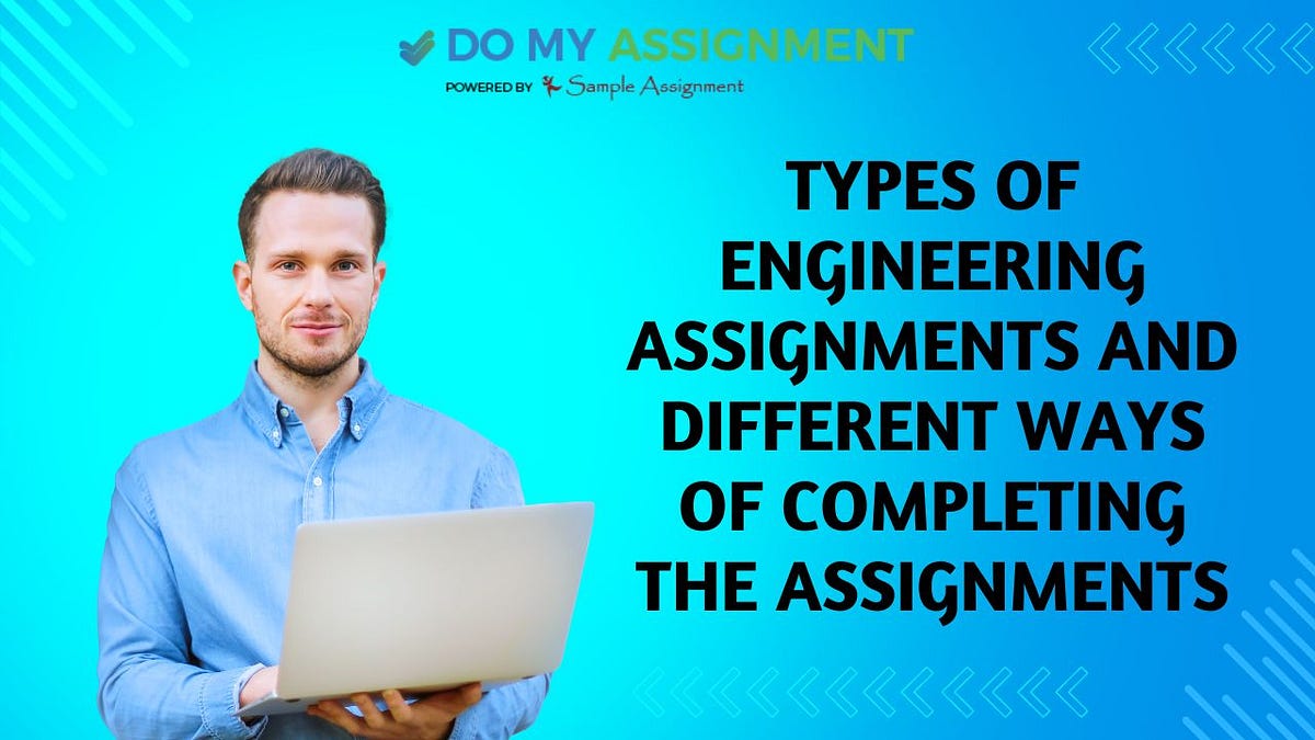 Types of Engineering assignments and different ways of completing the assignments | by Hello ...