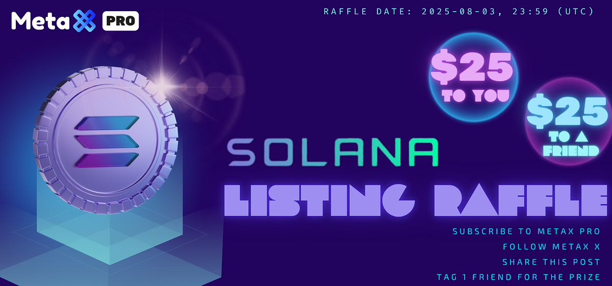 $SOL Listing Raffle: $25 for you, $25 for a friend | by METAX PRO | Jul, 2025 | Medium