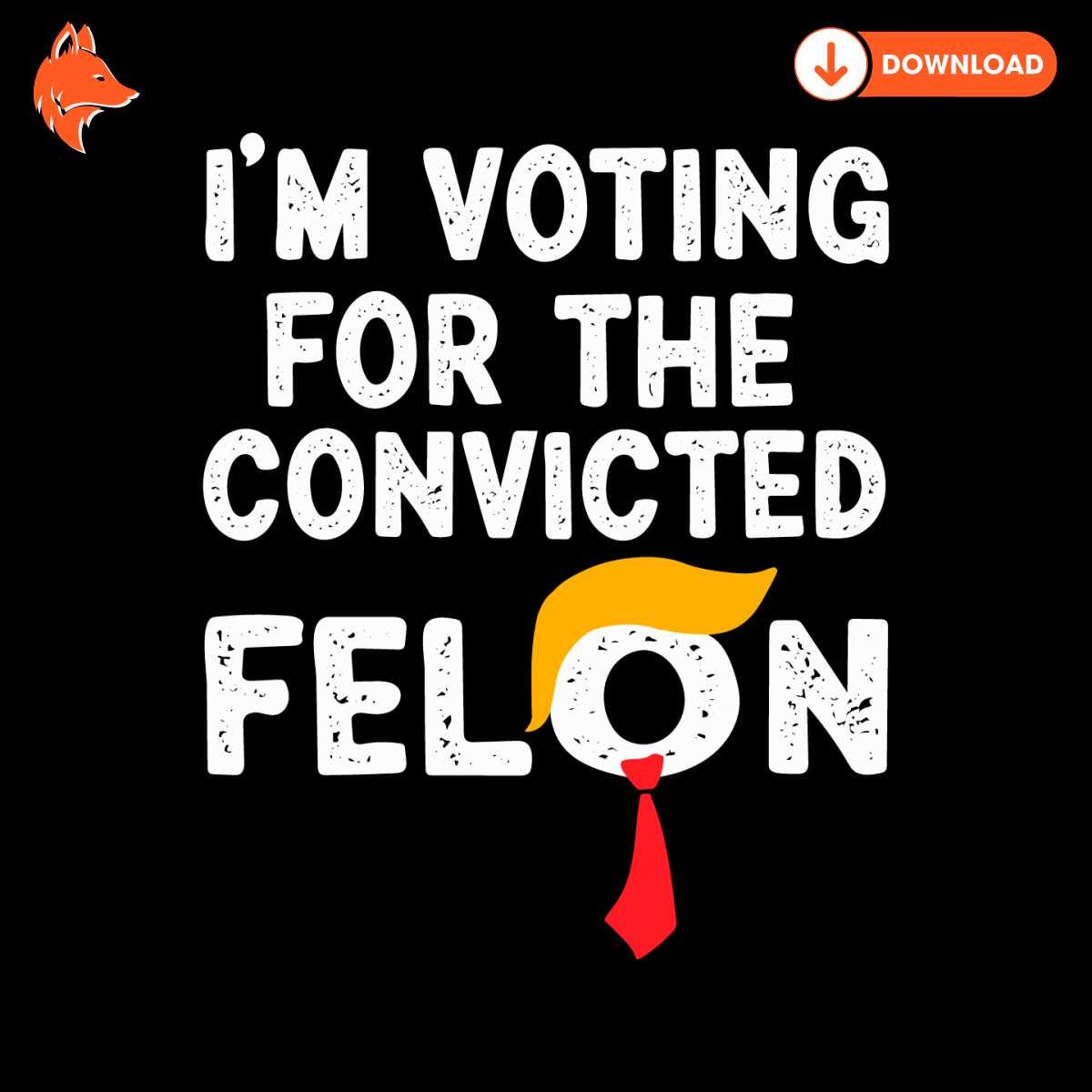 Free Im Voting For The Convicted Felon Funny Pro Trump 2024 SVG - Billy ...