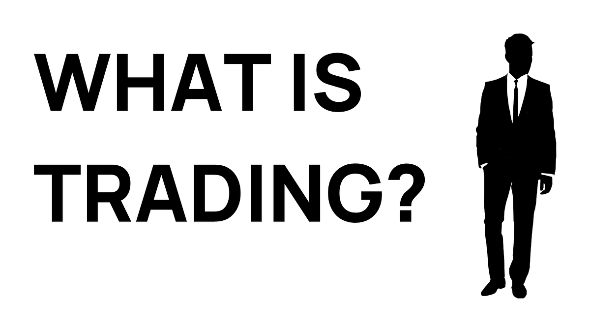 What is trading?. Trading is a rather rare profession and… | by MST ...