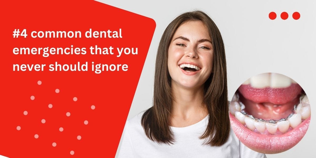 4 Common Dental Emergencies That You Never Should Ignore Emergency