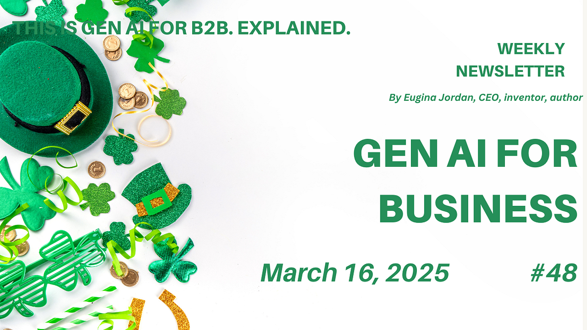 Gen AI for Business newsletter edition # 48 | by Eugina Jordan | Medium