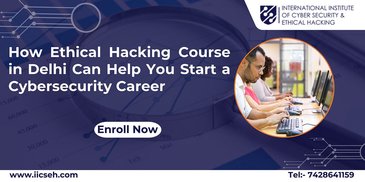 How Ethical Hacking Course in Delhi Can Help You Start a Cybersecurity Career | by Iicseh | Feb ...