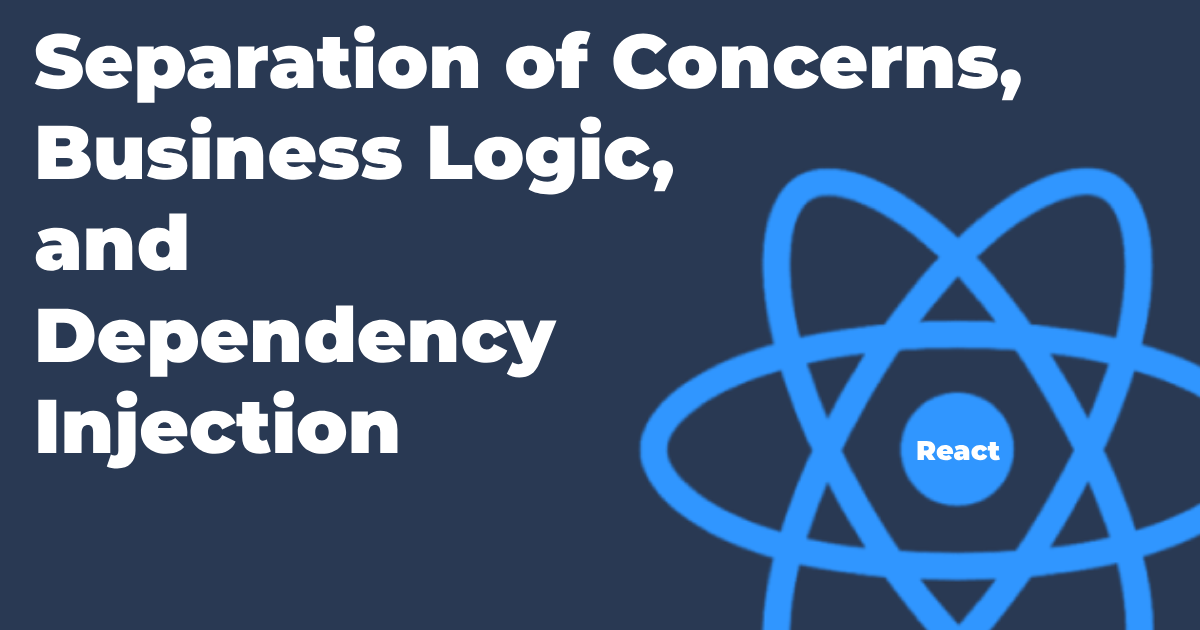 Separation Of Concerns Business Logic And Dependency Injection In React Applications Stackademic