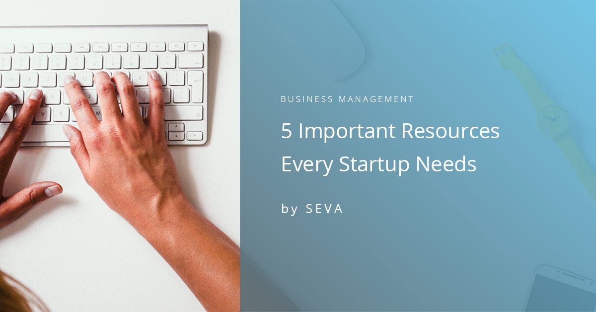 5 IMPORTANT RESOURCES EVERY STARTUP BUSINESS NEED | by Sevaspace | Medium