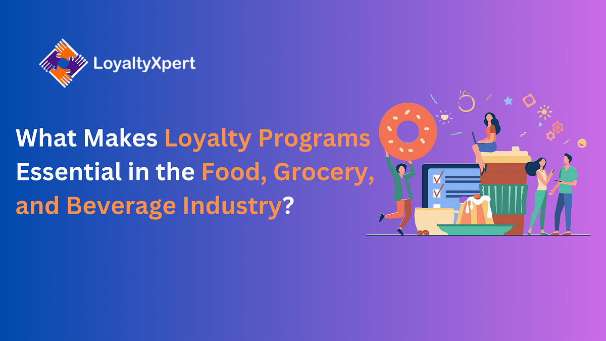What Makes Loyalty Programs Essential in the Food, Grocery, and ...