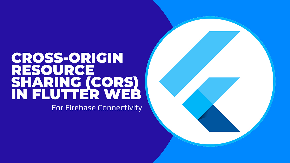 Understanding Cross-Origin Resource Sharing (CORS) in Flutter Web for ... Understanding Cross-Origin Resource Sharing (CORS) in Flutter Web for ...