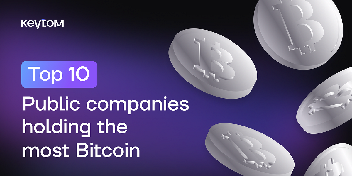 Top 10 Public Companies Holding the Most Bitcoin | by Keytom | Medium