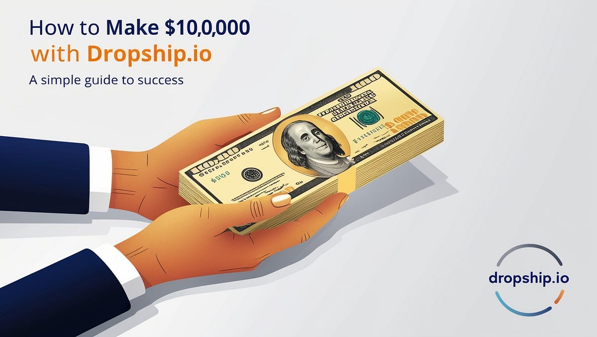 How to Make $10,000 with Dropship.io: A Simple Guide to Success | by ...