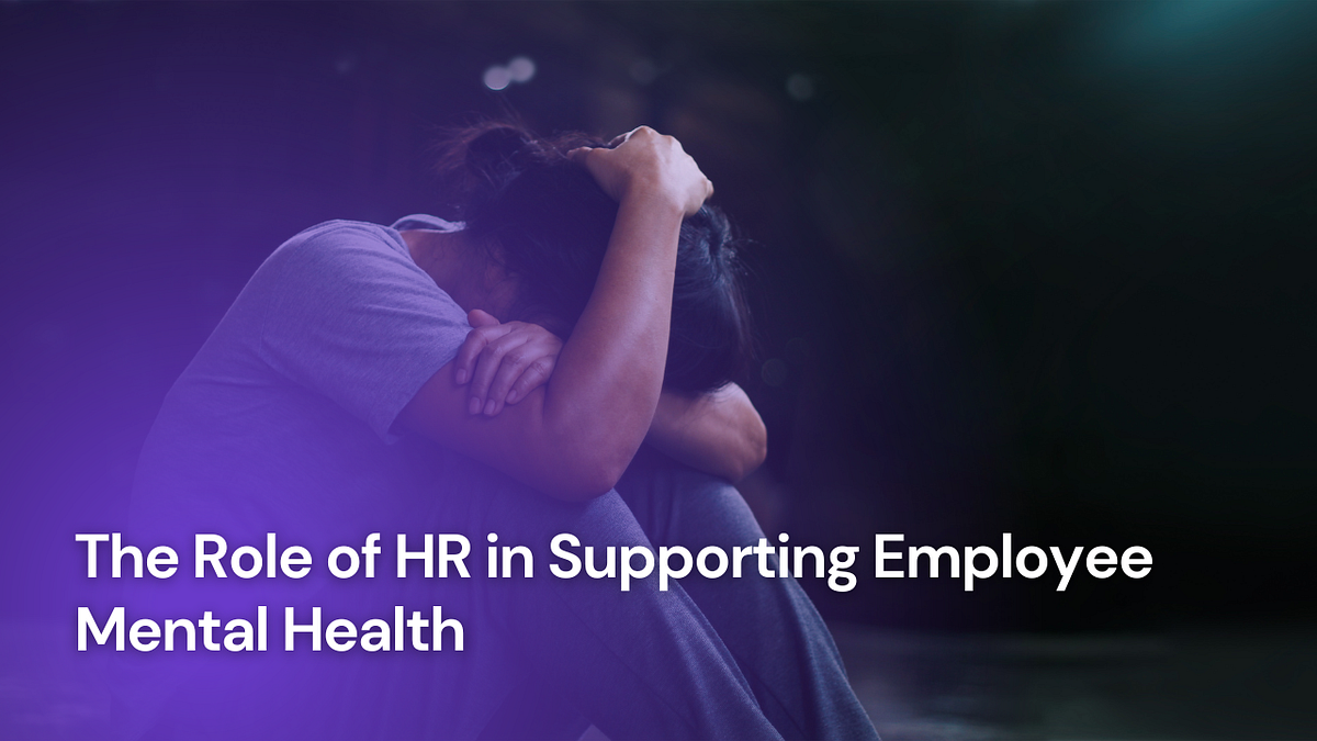 The Role of HR in Supporting Employee Mental Health | by RITIKA | Medium