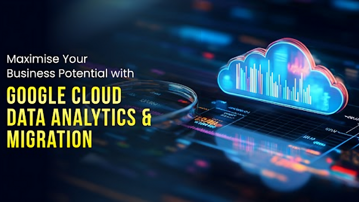 Maximise Your Business Potential with Google Cloud Data Analytics ...