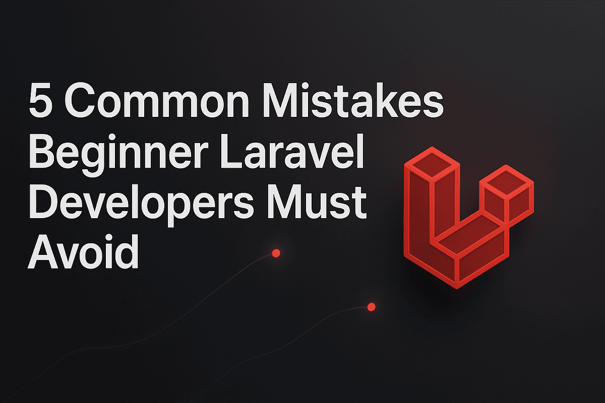 5 Common Mistakes Beginner Laravel Developers Must Avoid | by Developer Awam | Medium
